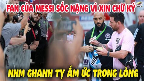Fan Messi SỐC NẶNG Vì Xin Chữ Ký Của Huyền Thoại NHM Khát Khao Được
