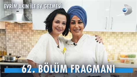Evrim Akın ile Ev Gezmesi 62 Bölüm Fragmanı Esra Tokelli YouTube