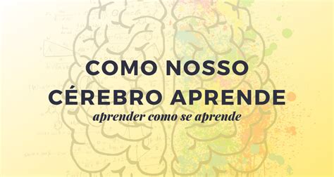Como nosso cérebro aprende Cleyton Luiz