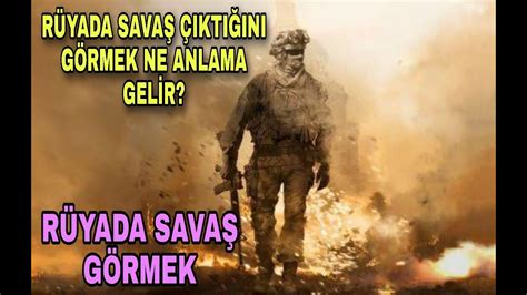 RÜYADA SAVAŞ ÇIKTIĞINI GÖRMEK NE ANLAMA GELİR YouTube