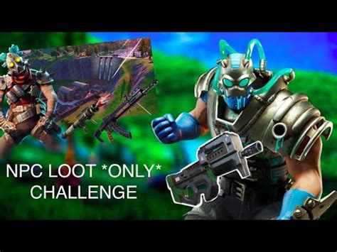 Npc Loot Only Challenge Fortnite Battle Royale Youtube