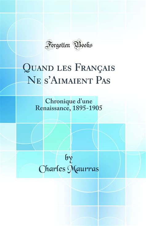 Quand Les Français Ne s Aimaient Pas Chronique d Une Renaissance 1895