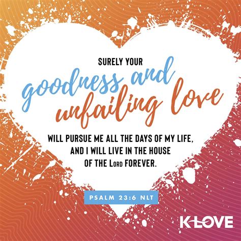 K LOVE S Verse Of The Day Surely Your Goodness And Unfailing Love Will