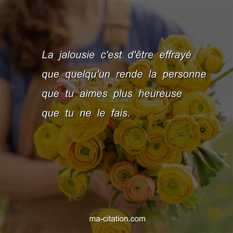 La Jalousie C Est D Tre Effray Que Quelqu Un Rende La Personne Que