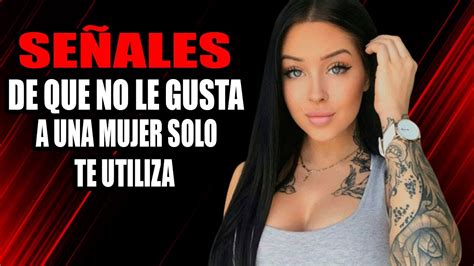 5 Señales De Que No Le Gustas A Una Mujer Cuándo Dejar De Insistir A