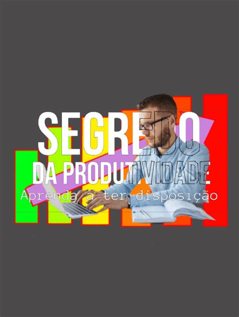 Segredo Da Produtividade Josu Gomes Hotmart