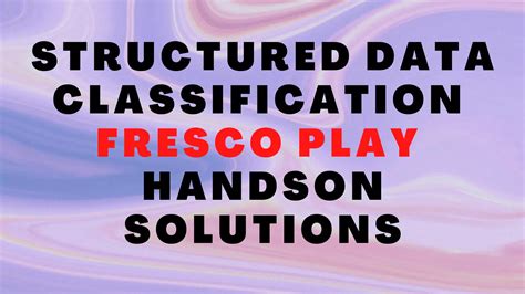 Structured Data Classification Hands On Solution TCS Fresco Play