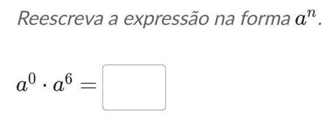 Reescreva a expressão A⁰ A⁶ brainly br