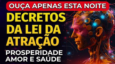DURMA OUVINDO DECRETOS DE PROSPERIDADE AMOR E SAÚDE LEI DA ATRAÇÃO