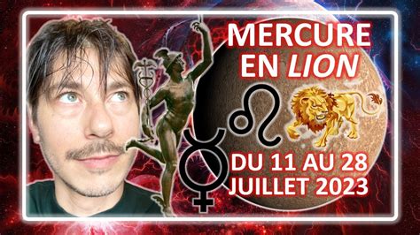 LE TRANSIT DE MERCURE EN LION AUX LUMIÈRES DE L ASTROLOGIE DU 11 AU 28