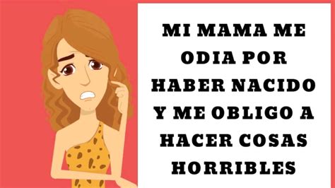 MI MAMA ME ODIA POR HABER NACIDO YouTube