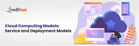Cloud Computing Models The Complete Guide