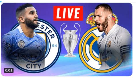 Second Half Live Champions League Man City V Real Madrid
