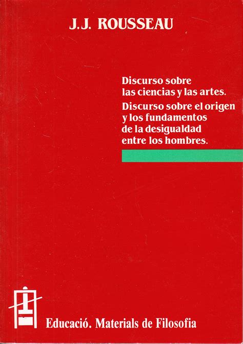 Discurso Sobre Las Ciencias Y Las Artes Discurso Sobre El Origen Y Los
