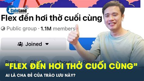 Chân dung cha đẻ của trào lưu Flex khuynh đảo mạng xã hội thời gian
