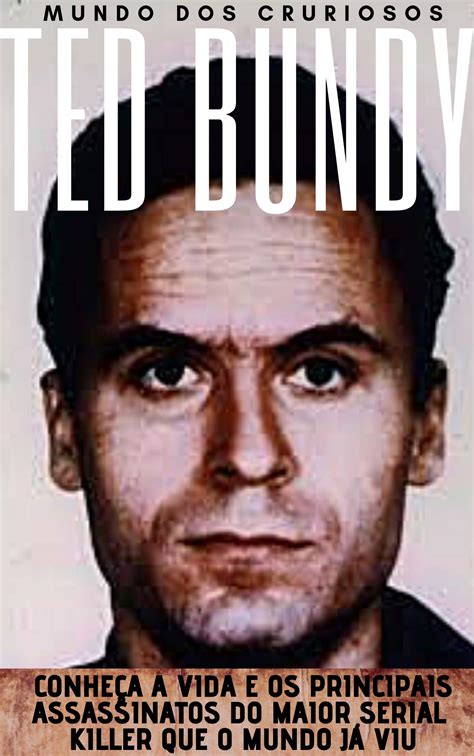 Buy Ted Bundy Conheça a vida e os principais assassinatos do maior