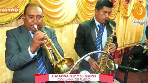 YA VIENE CRISTO CATARINA TZEP Y SU GRUPO COLUMNA DE FUEGO 2019 YouTube