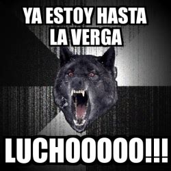Meme Insanity Wolf Ya Estoy Hasta La Verga Luchooooo
