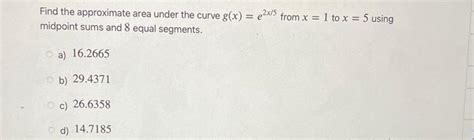[solved] find the approximate area under the curve g x e2