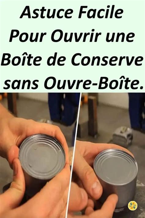 Comment Ouvrir Une Boite De Conserve Sans Ouvre Boite Boite De