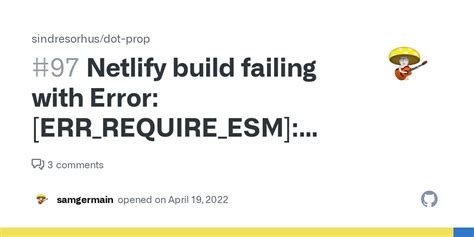 Netlify Build Failing With Error ERR REQUIRE ESM Must Use Import To