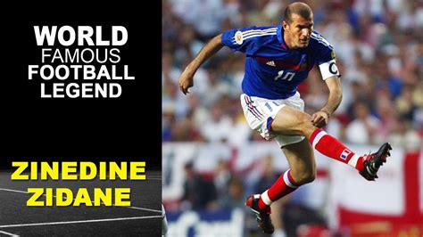 World Famous Football Legend Biography Zinedine Zidane Youtube