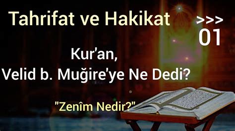 Tahrifat ve Hakikat 01 Kur an Velid b Muğire ye Ne Dedi Zenîm