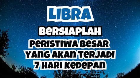 LIBRA BERSIAPLAHPERISTIWA BESAR YANG AKAN TERJADI 7 HARI KEDEPAN YouTube