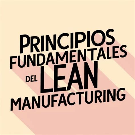 Lean Manufacturing Principios Herramientas Y Beneficios