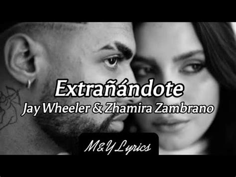 Extra Ndote Jay Wheeler Zhamira Zambrano Letra Lyrics Youtube