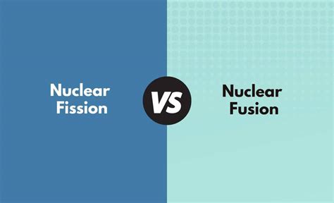 Nuclear Fission Vs Nuclear Fusion What S The Difference With Table