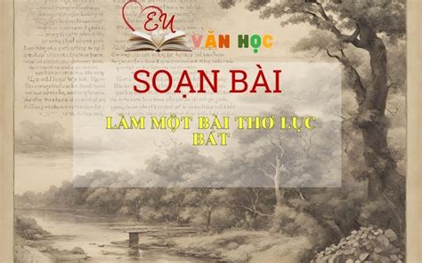 Soạn bài Làm Một Bài Thơ Lục Bát Sách Chân Trời Sáng Tạo Ngữ Văn 6