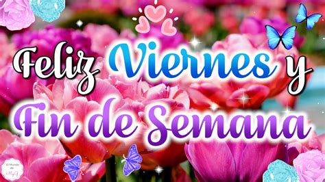 Feliz VIERNES y FIN de SEMANA Saludo de Buenos Días Feliz Viernes