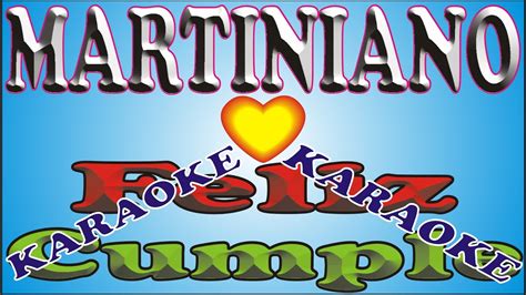 FELIZ CUMPLEAÑOS MARTINIANO KARAOKE CANCIONES DE CUMPLEAÑOS FELIZ