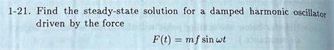 SOLVED 1 21 Find The Steady State Solution For A Damped Harmonic