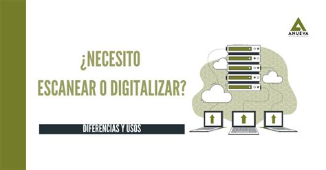 Escanear y digitalizar es lo mismo Anueva Tintas tóneres