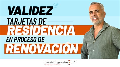 VALIDEZ DE LAS TARJETAS DE RESIDENCIA EN PROCESO DE RENOVACIÓN