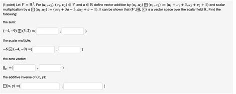 solved 1 point let v ℝ 2 for u1 u2 v1 v2 ∈ v and a ∈ℝ define vector addition by u1