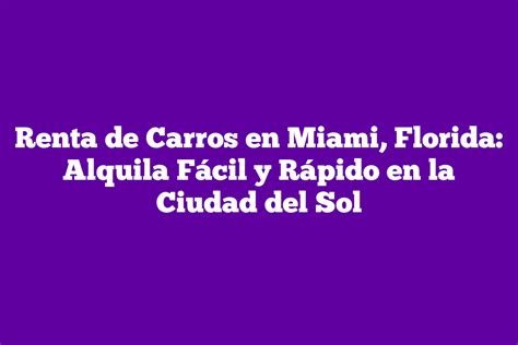 Renta de Carros en Miami Florida Alquila Fácil y Rápido en la Ciudad