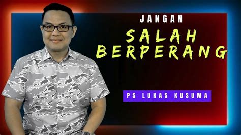 Jangan Salah Berperang Khotbah Ps Lukas Kusuma Mezbahmujizat Youtube