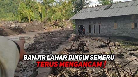 GAWAT Pasca BANJIR LAHAR DINGIN SEMERU Beberapa Rumah T3R4NC4M YouTube