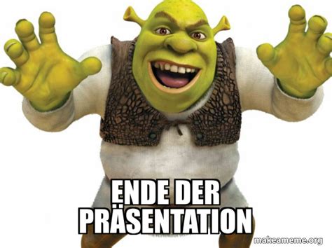 ENDE der Präsentation Shrek Meme Generator