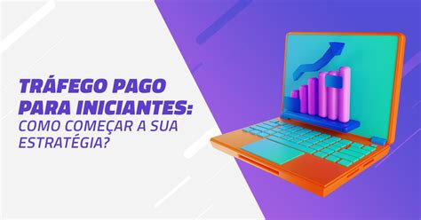 Tráfego pago para iniciantes o que você precisa saber GUIA
