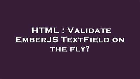 HTML Validate EmberJS TextField On The Fly YouTube