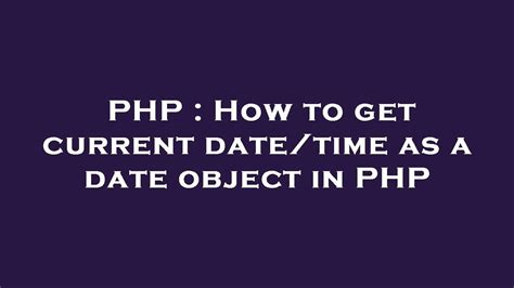 PHP How To Get Current Date Time As A Date Object In PHP YouTube