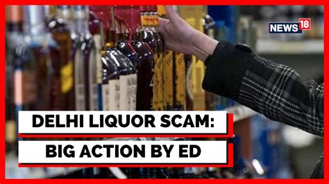 Delhi Liquor Scam CNN News18 Exclusive On Delhi Liquor Scam ED
