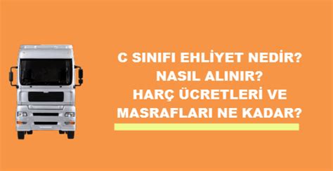 C Sınıfı Kamyon Ehliyet Nasıl Alınır Maliyeti Ne Kadar