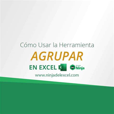 C Mo Usar La Herramienta Agrupar En Excel Ninja Del Excel