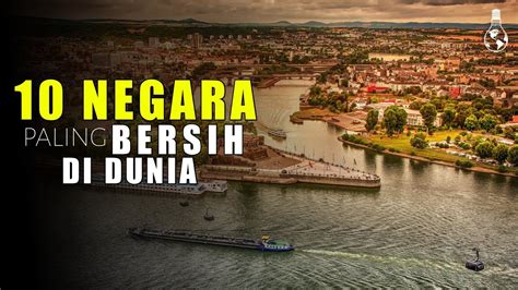 Negara Paling Bersih Di Dunia World Fact Hidupbersih Youtube
