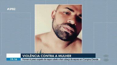 Jpb Edi O Tv Para Ba Preso Homem Suspeito De Agredir Ex Esposa